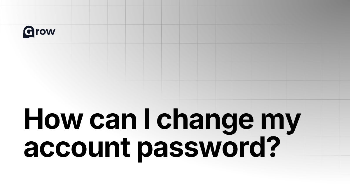 How can I change my account password? | Grow