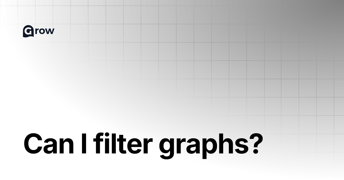 Can I filter graphs? | Grow