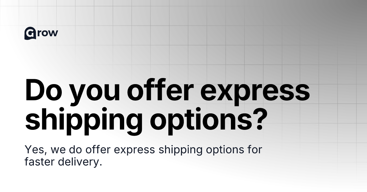Do you offer express shipping options? | Grow
