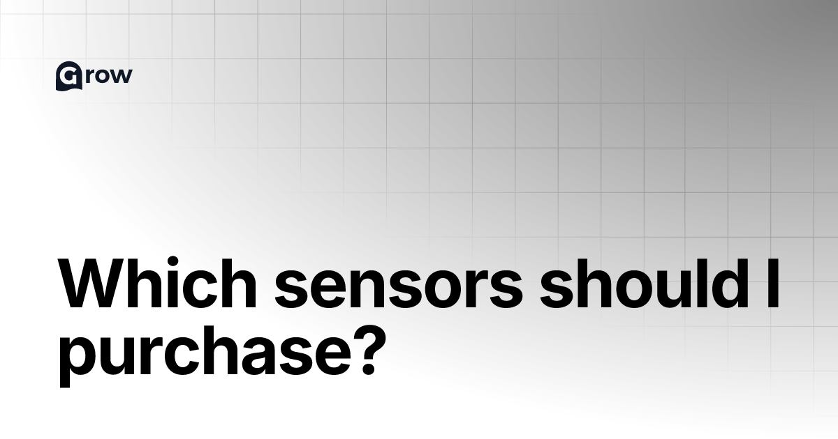 Which sensors should I purchase? | Grow