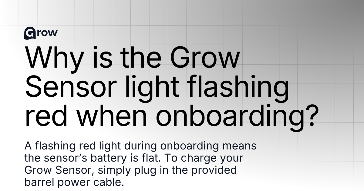 Why is the Grow Sensor light flashing red when onboarding? | Grow