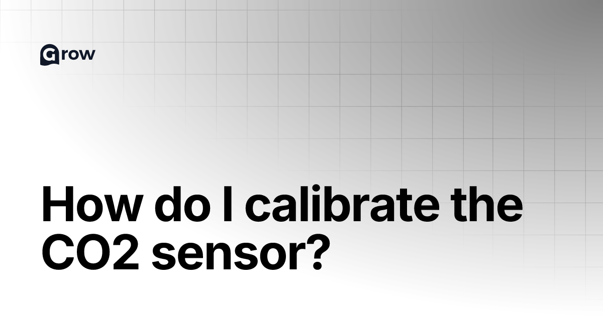 How do I calibrate the CO2 sensor? | Grow
