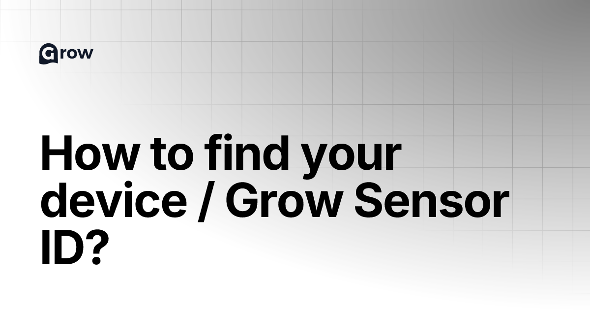 How to find your device / Grow Sensor ID? | Grow