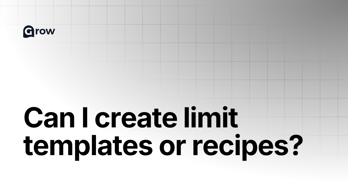 Can I create limit templates or recipes? | Grow