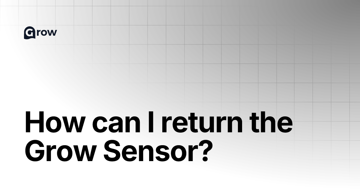 How can I return the Grow Sensor? | Grow