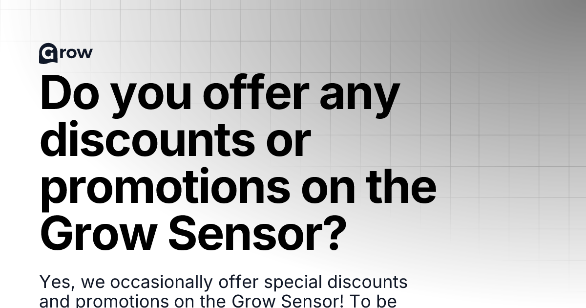 Do you offer any discounts or promotions on the Grow Sensor? | Grow