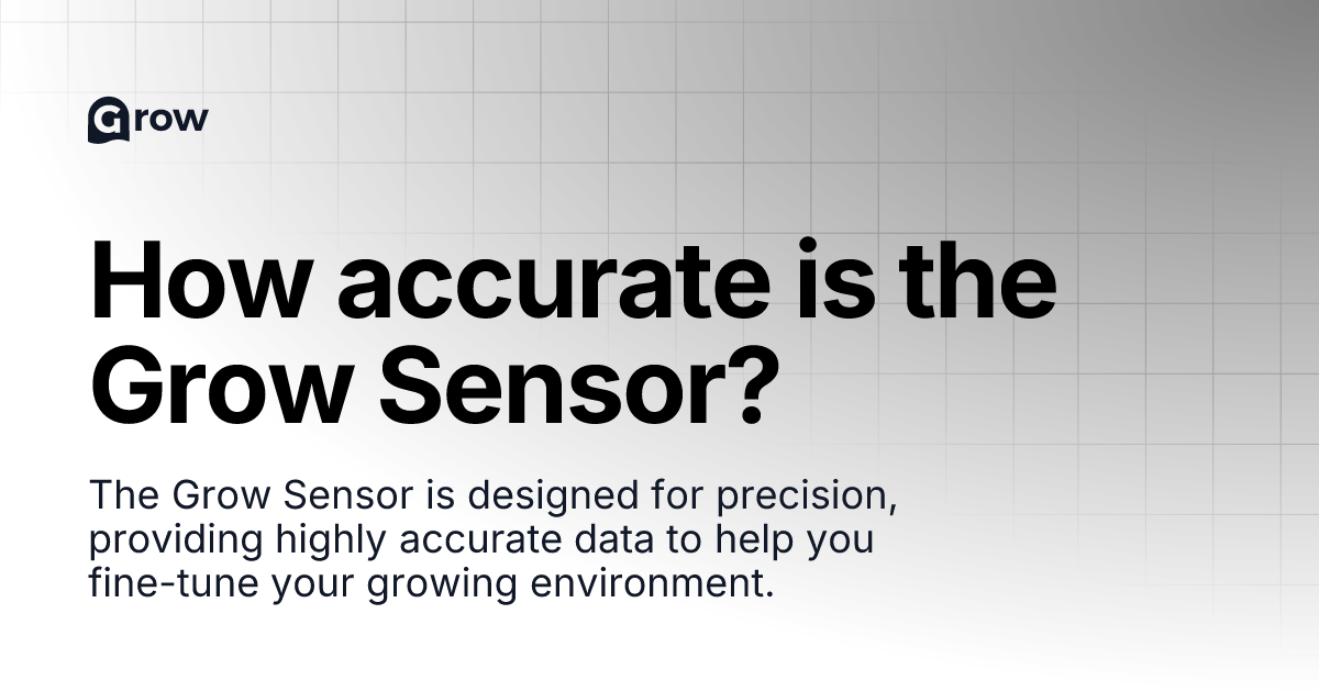 How accurate is the Grow Sensor? | Grow